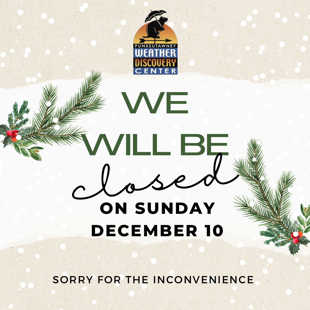 Weather Discovery Center closed Sunday December 10 - Punxsutawney ...